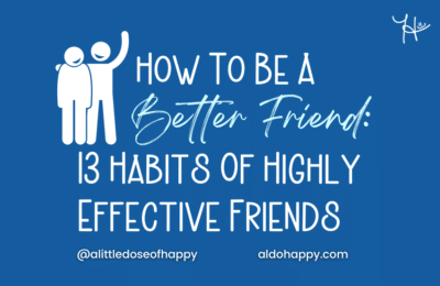 How To Be A Better Friend: 13 Habits Of Highly Effective Friends