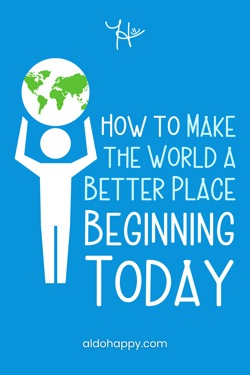 How to Make the World a Better Place Beginning Today