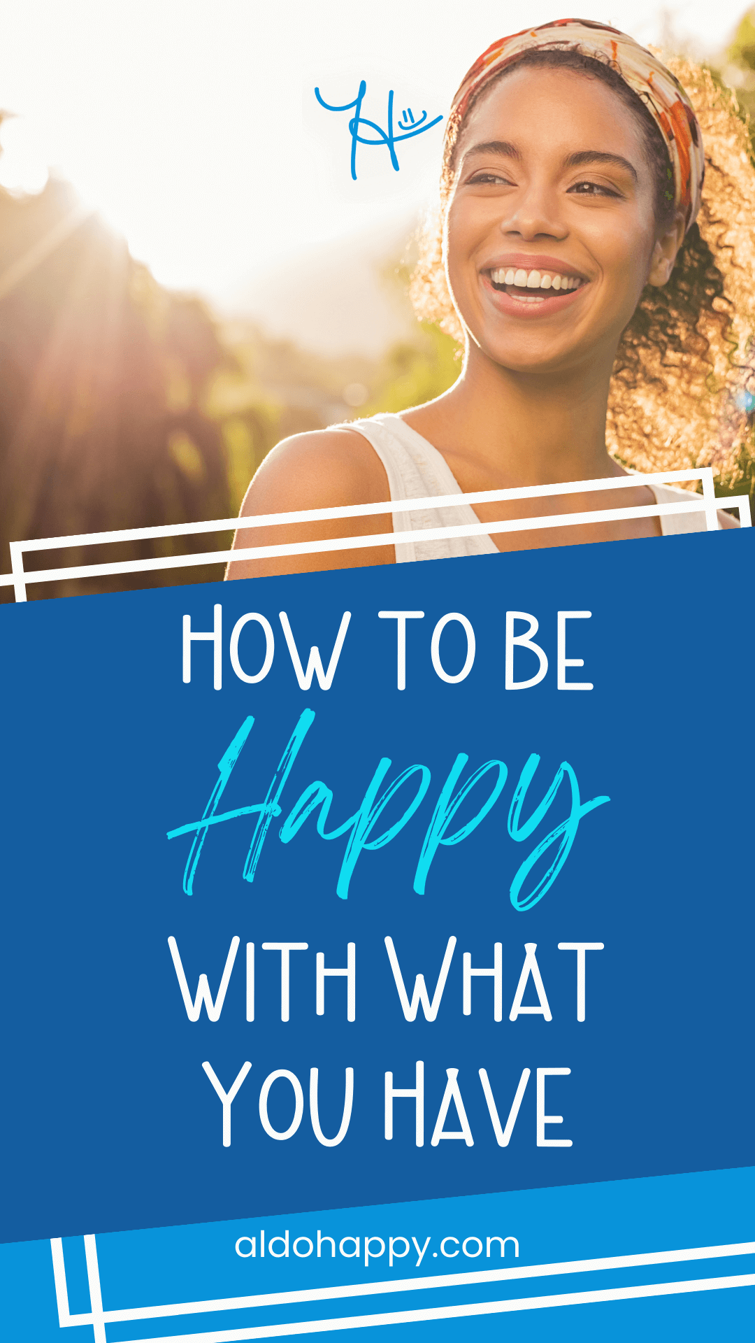 Be Happy With What You Have - Our 7 Top Tips