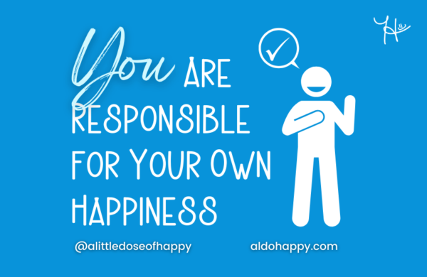 You Are Responsible For Your Own Happiness