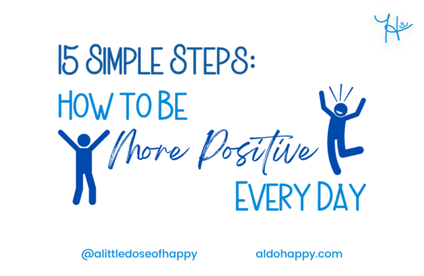 15 Simple Steps: How to Be More Positive Every Day